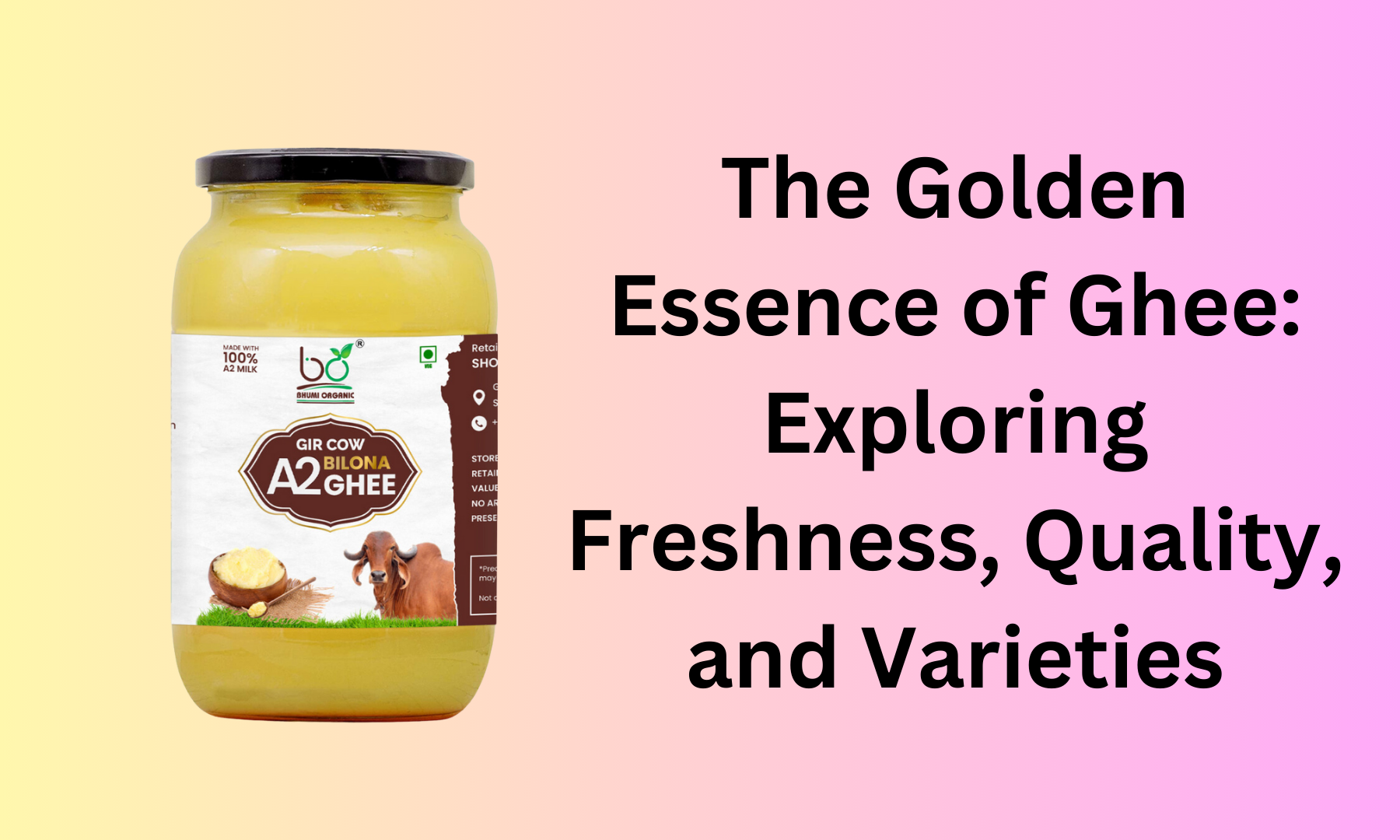 The Golden Essence of Ghee: Exploring Freshness, Quality, and Varieties - Bhumi organic